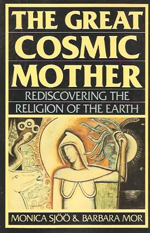 The Great Cosmic Mother: Rediscovering the Religion of the Earth